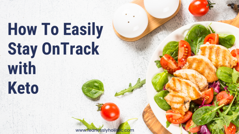 How To Stay On Track With Keto - Fearlessly Holistic